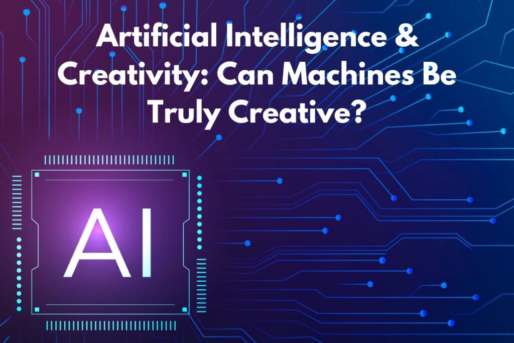 Artificial Intelligence & Creativity: Can Machines Be Truly Creative?