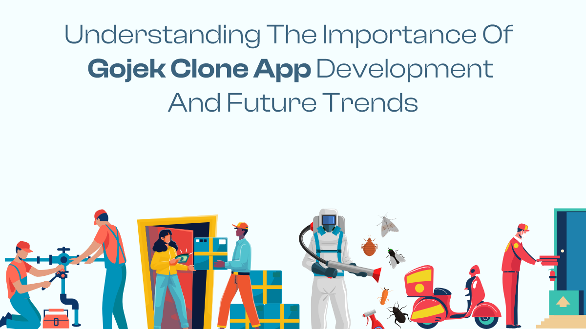 Understanding the Importance of Gojek Clone App Development and Future ...
